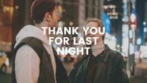 41 Thank You for Last Night Messages (Heartfelt & Inspiring) - Inspired ...